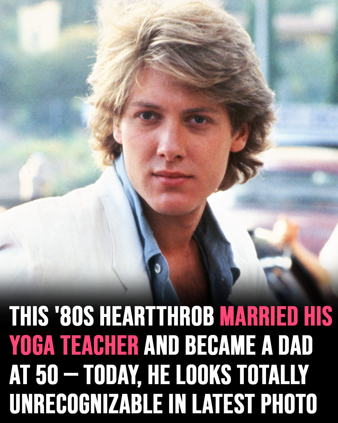 This ’80s heartthrob is still active but he keeps his personal life ...